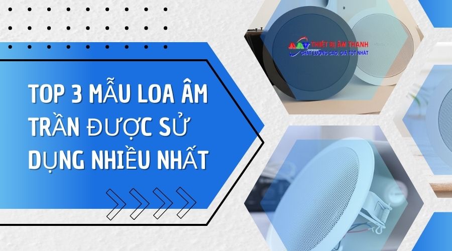 TOP 3 mẫu loa âm trần được sử dụng nhiều nhất